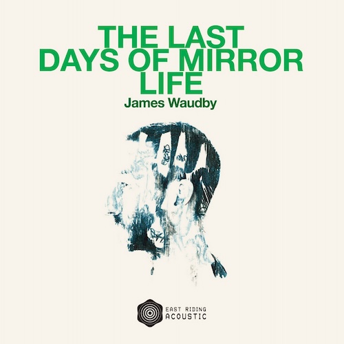 James Waudby – The Last Days Of Mirror Life – Record Crates United